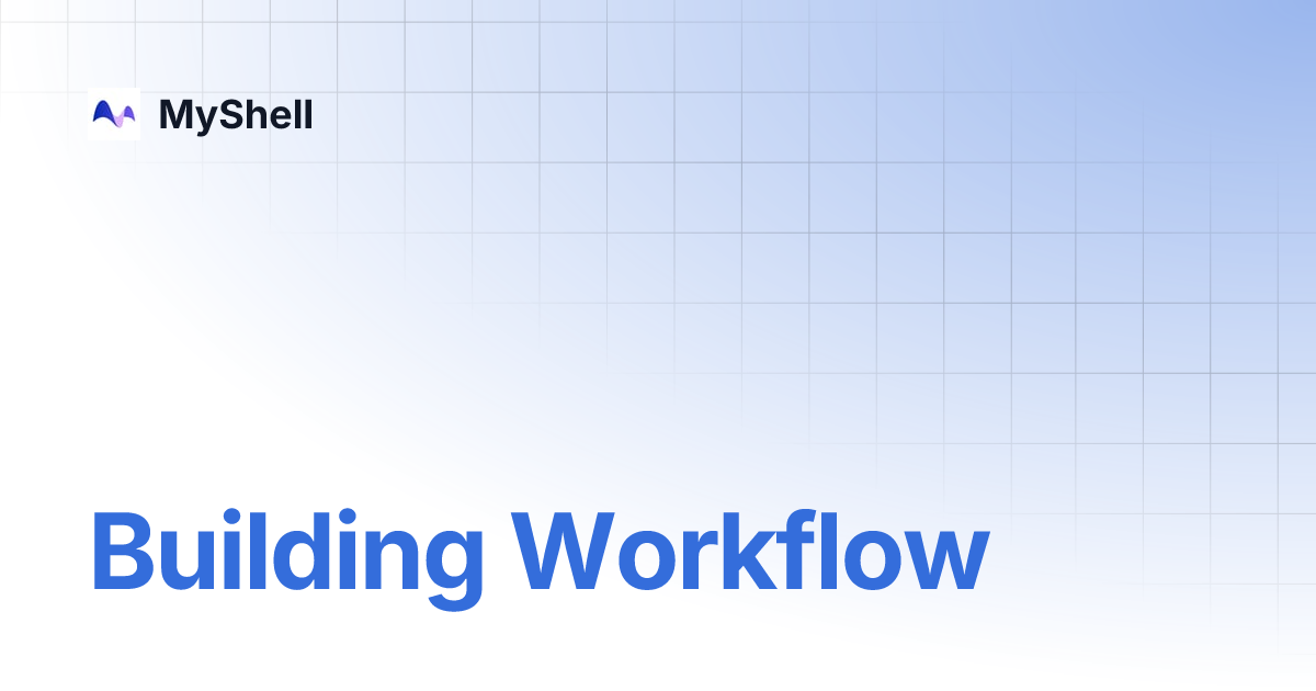 Building Workflow | MyShell