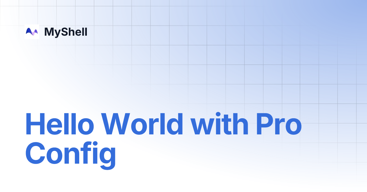 Hello World with Pro Config | MyShell